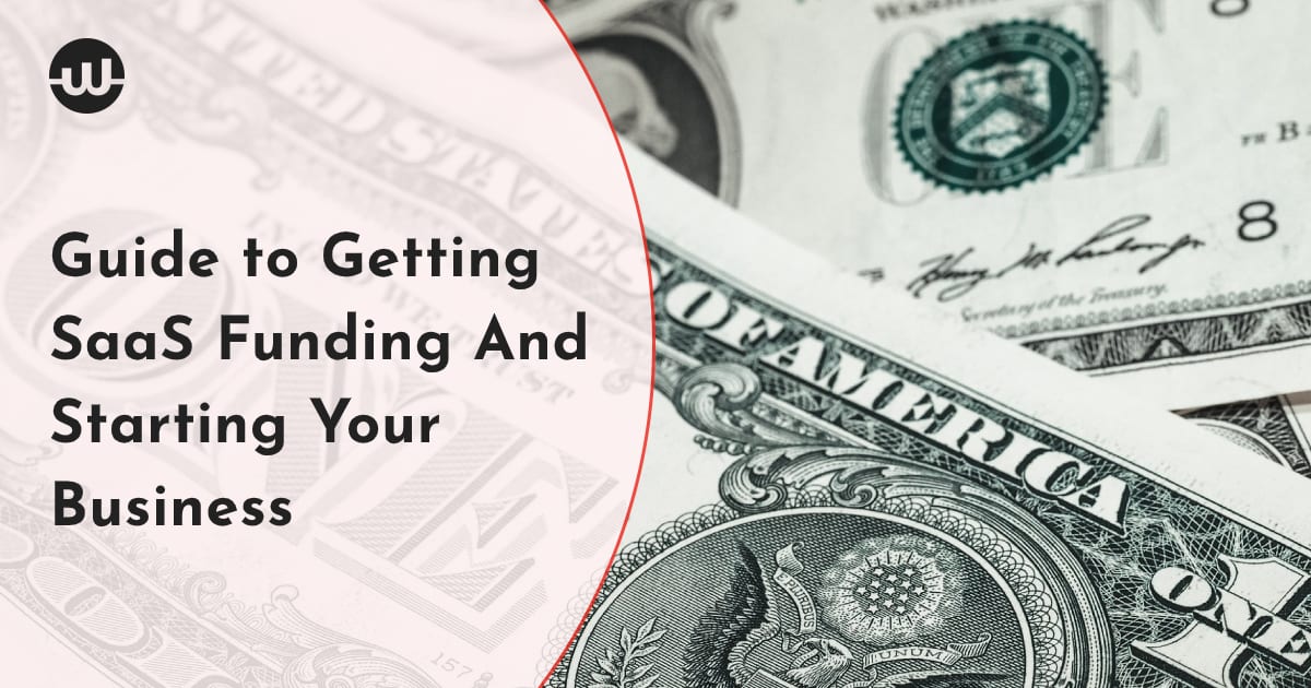 The Ultimate Guide to Getting SaaS Funding and Starting Your Business