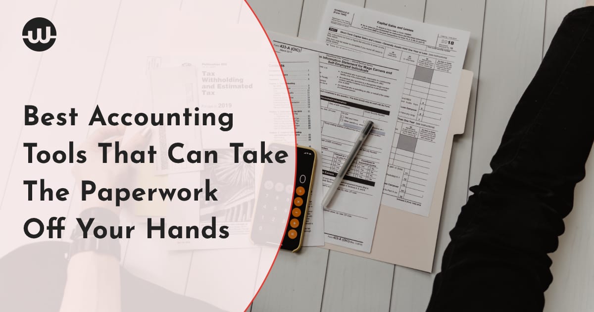 Best Accounting Tools That Can Take The Paperwork Off Your Hands