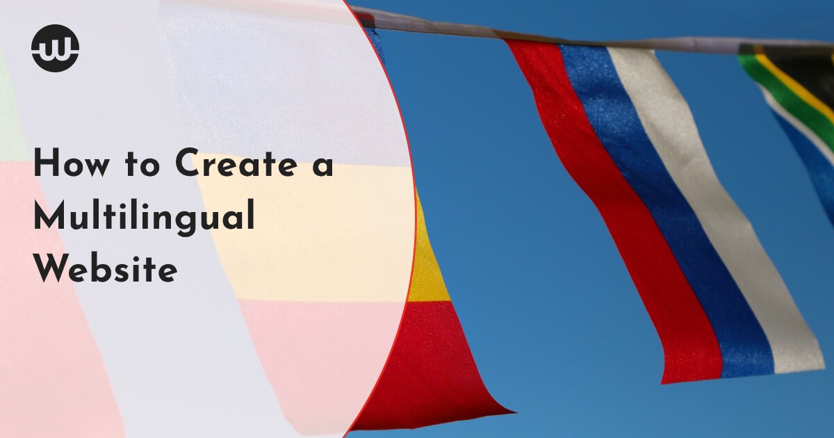 How to Create a Multilingual Website and Expand Your Reach