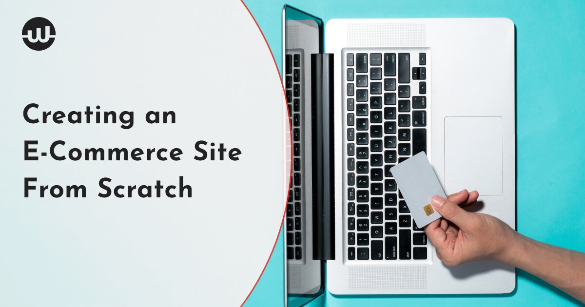 Creating an E-Commerce Site From Scratch