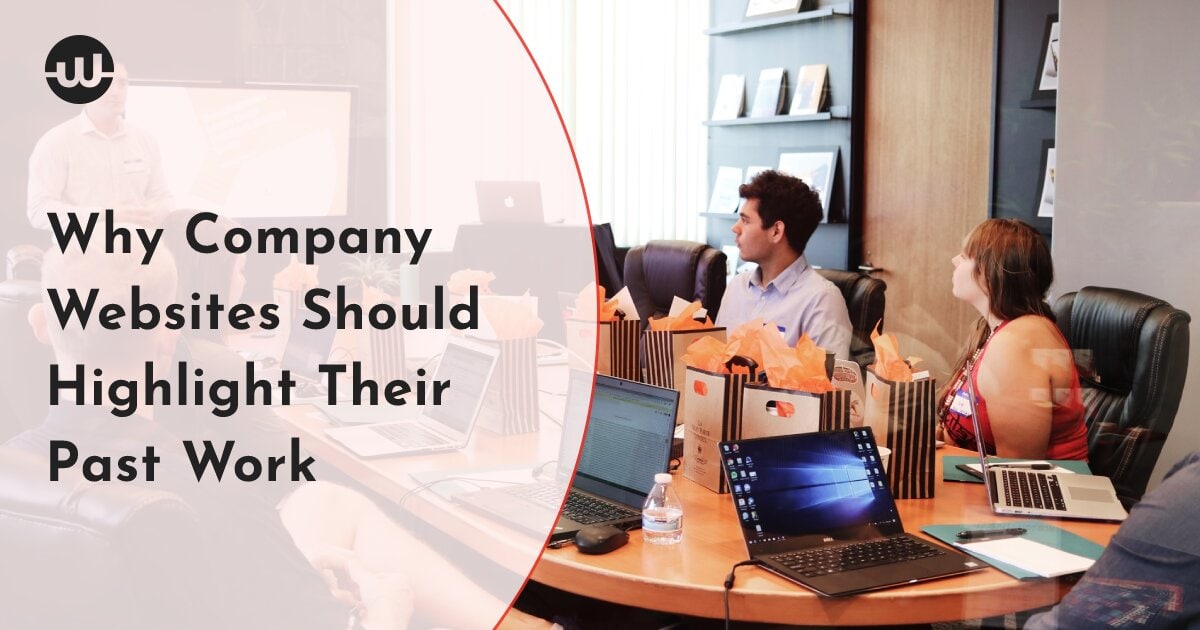 Why Company Websites Should Highlight Their Past Work