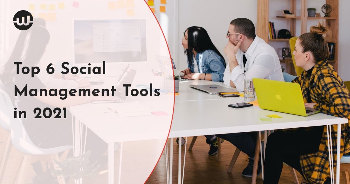 Top 6 Social Management Tools in 2021: Use Social Media in the Right ...