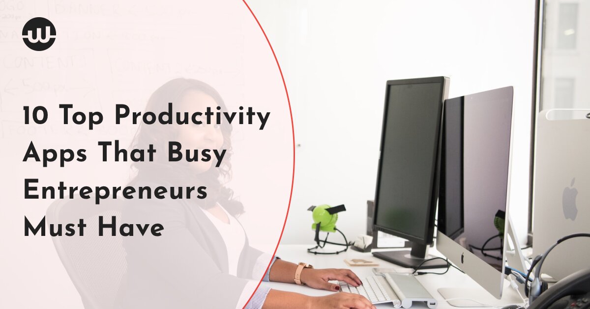 Top 10 Productivity Apps That Busy Entrepreneurs Must Have: Boost Your ...