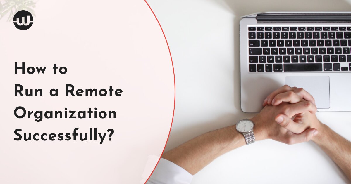 How to Run a Remote Organization Successfully?