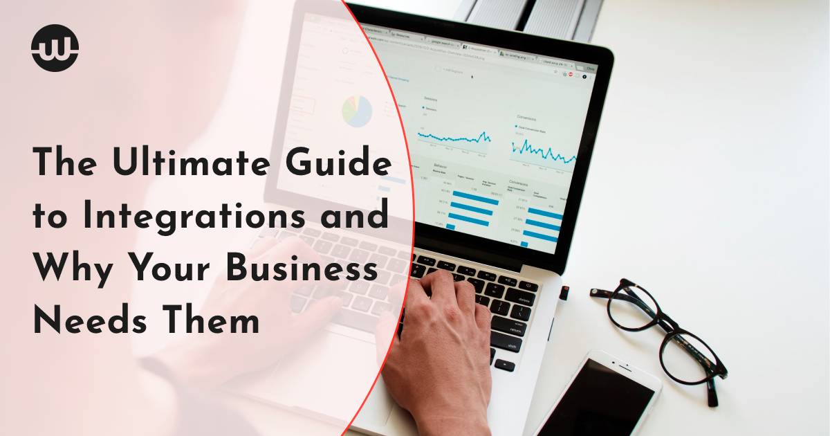 The Ultimate Guide to Integrations and Why Your Business Needs Them