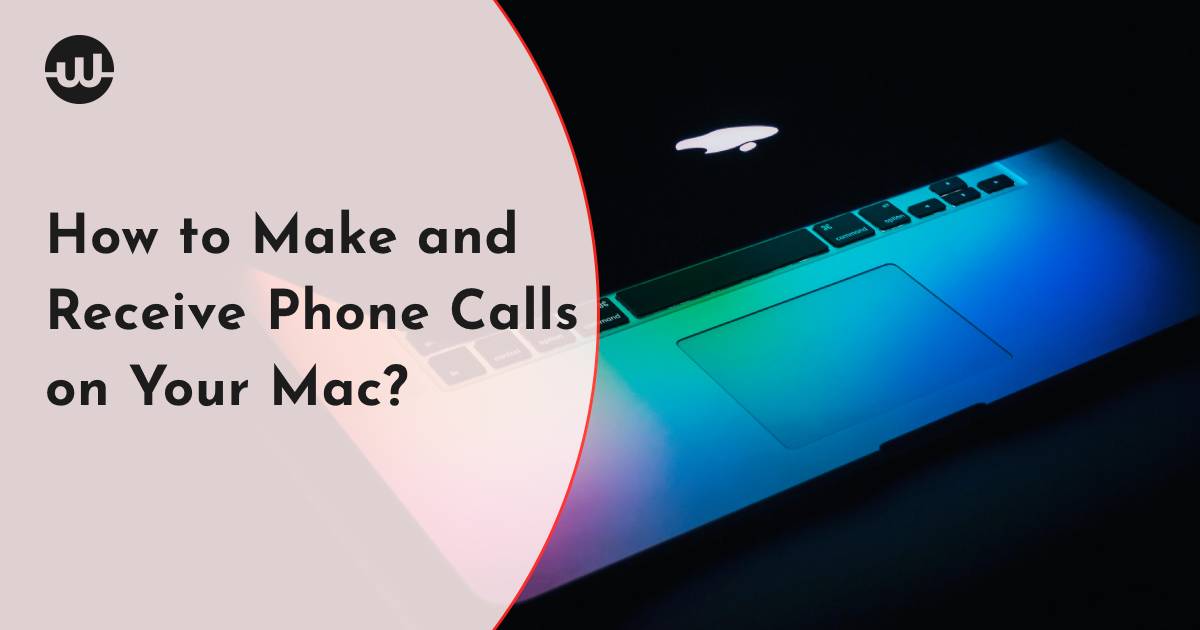 How to Make and Receive Phone Calls on Your Mac?