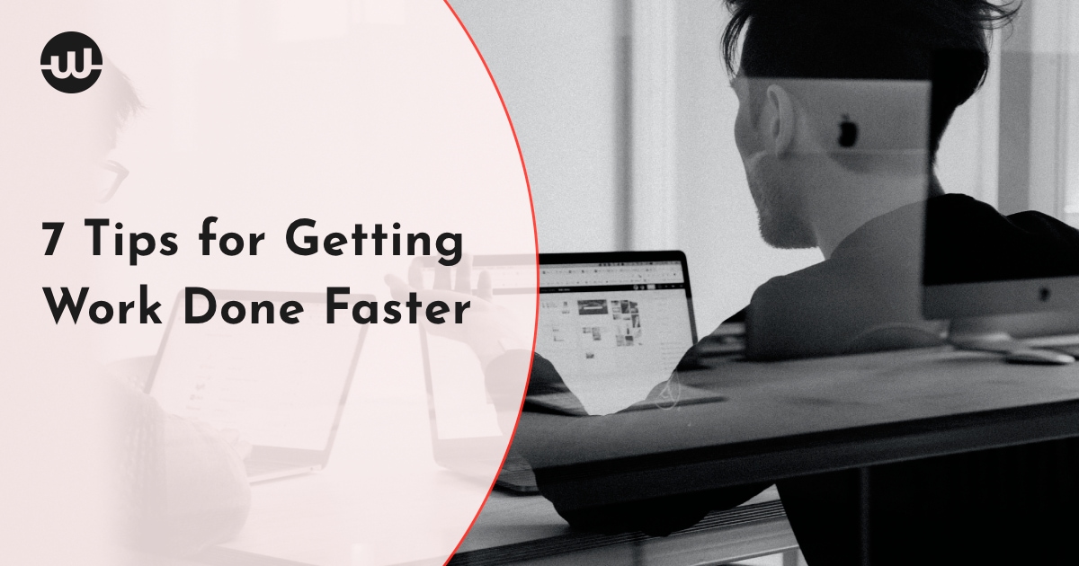 7 Tips for Getting Work Done Faster