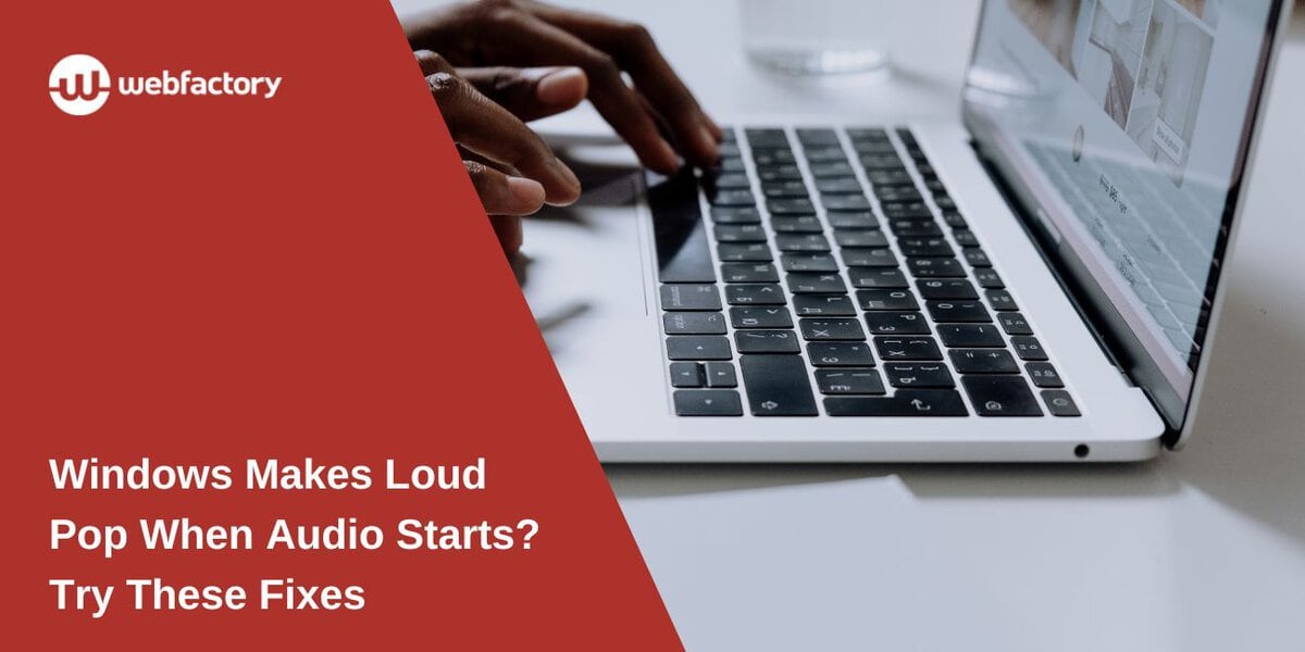 Windows Makes Loud Pop When Audio Starts? Try These Fixes